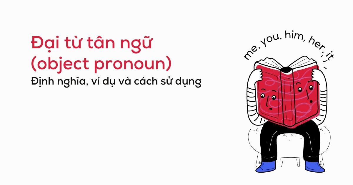Đại từ tân ngữ (object pronoun) | Định nghĩa, ví dụ và cách sử dụng