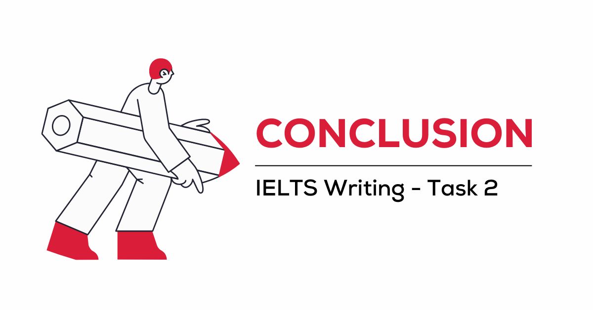 Cách viết câu kết luận cho các dạng bài IELTS Writing Task 2