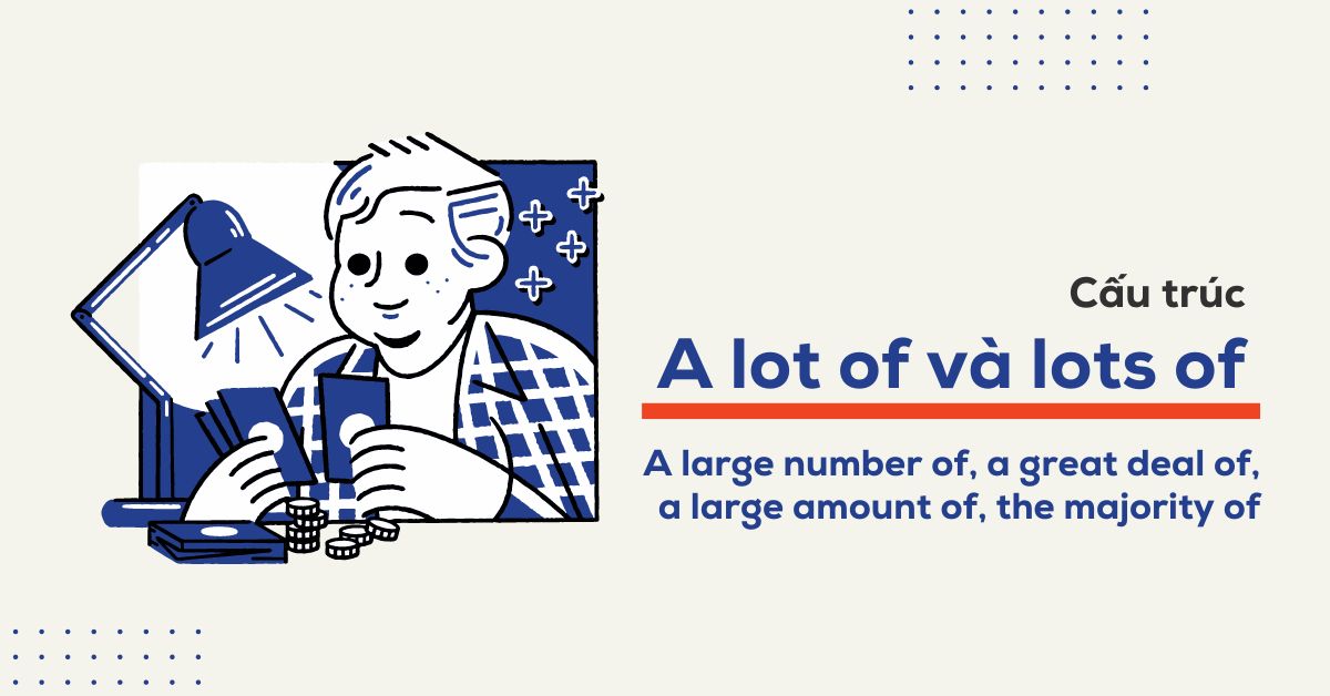 Phân biệt a lot of, lots of, Plenty of , a large number of, a great ...