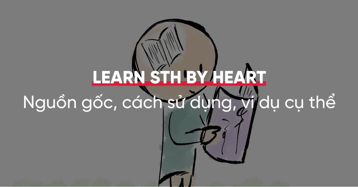 Learn by heart - Nguồn gốc, cách dùng & ứng dụng trong IELTS Speaking
