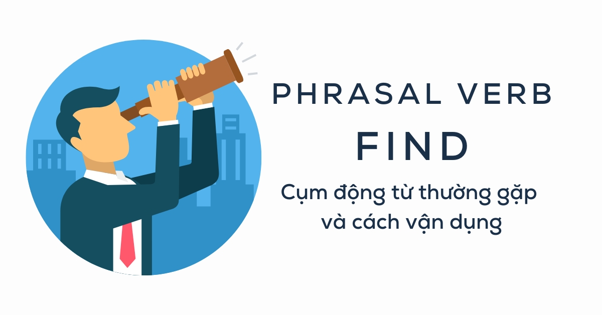 Phrasal verb Find - Những cụm động từ với Find thông dụng