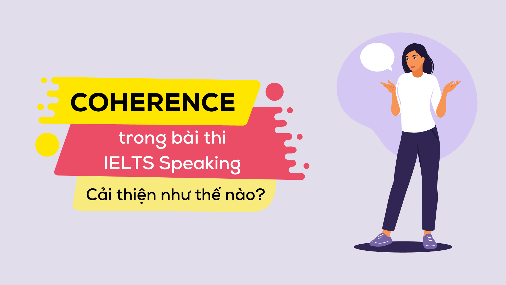 Coherence trong bài thi IELTS Speaking | Cải thiện như thế nào?