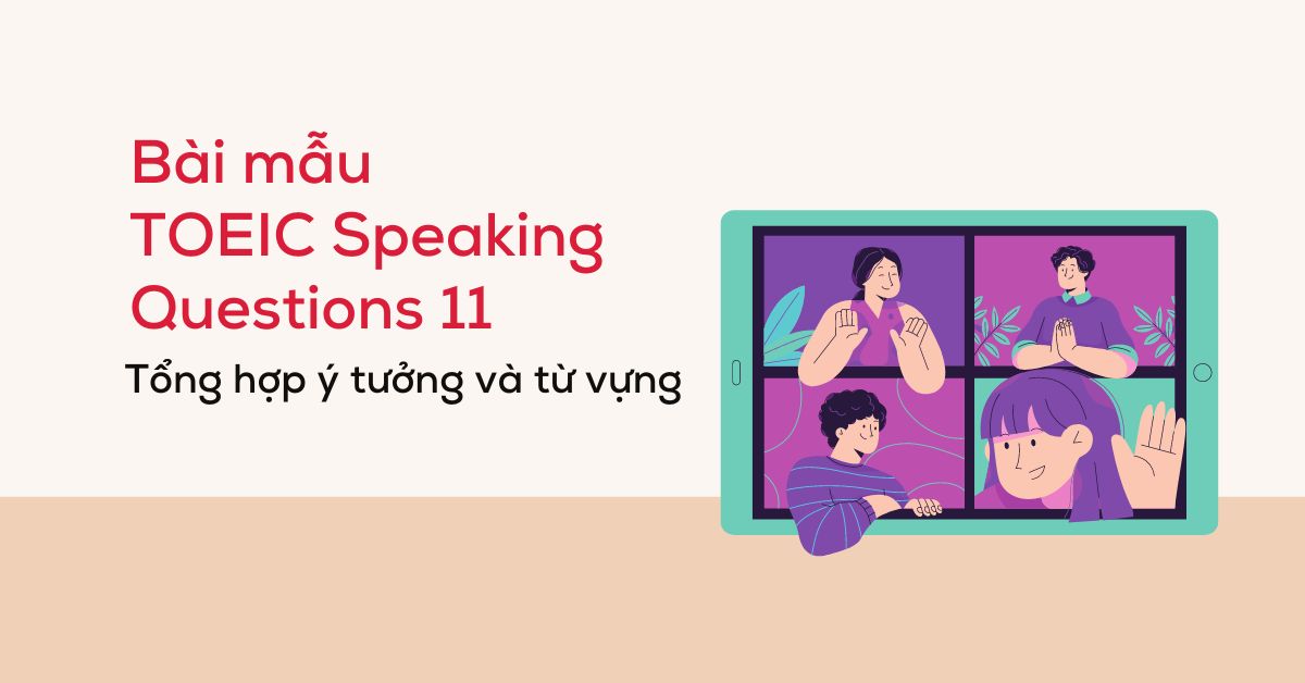 Tổng hợp bài mẫu TOEIC Speaking Questions 11 - ZIM Academy