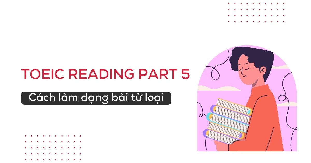 Ngữ pháp TOEIC Reading: Danh từ - Trình độ TOEIC 900