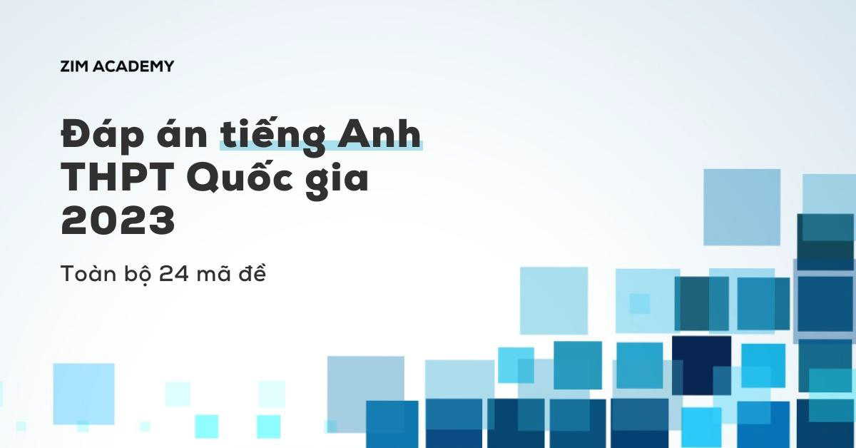 Đáp án đề thi tiếng Anh THPT Quốc gia 2023 chính thức