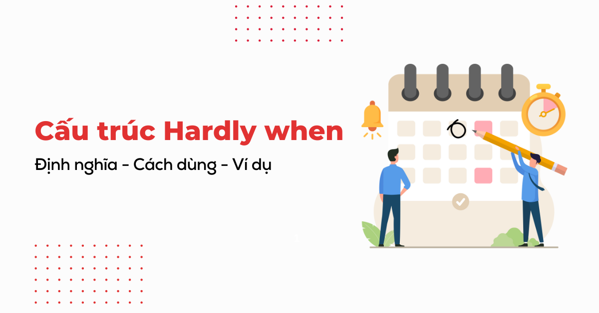 Cấu trúc Hardly when - Cách sử dụng & Ví dụ minh hoạ