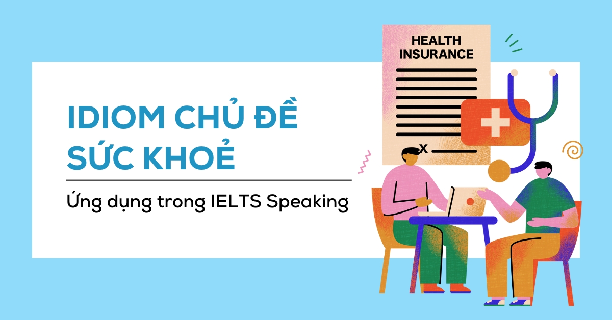Tổng hợp Idiom chủ đề Sức khoẻ & Ứng dụng trong IELTS Speaking