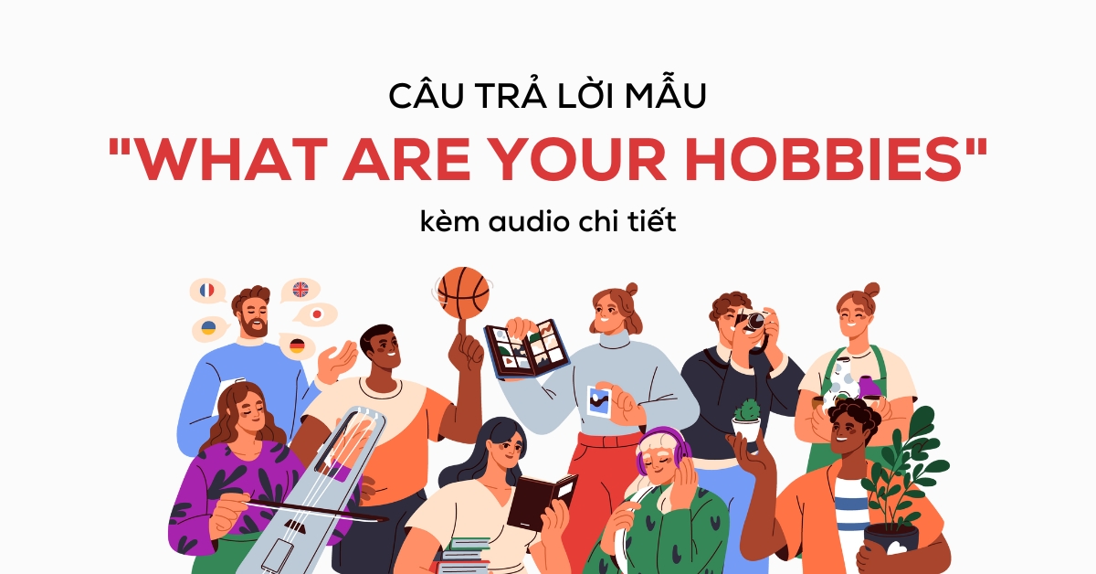 Gợi ý cách trả lời What are your hobbies? hay nhất