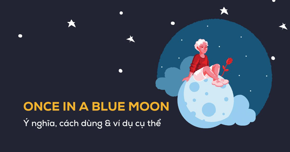 Once in a blue moon là gì? Cách dùng và bài tập ứng dụng