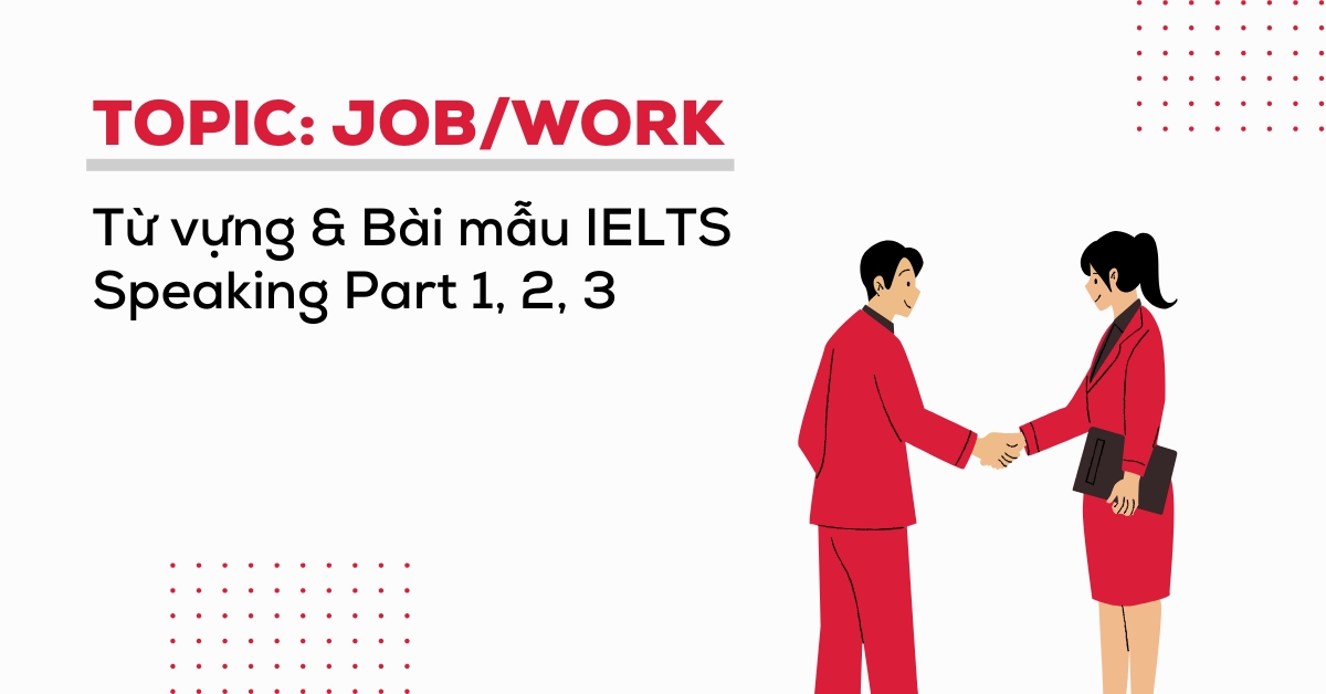 Topic Job/Work - Từ vựng & Bài mẫu IELTS Speaking Part 1, 2, 3