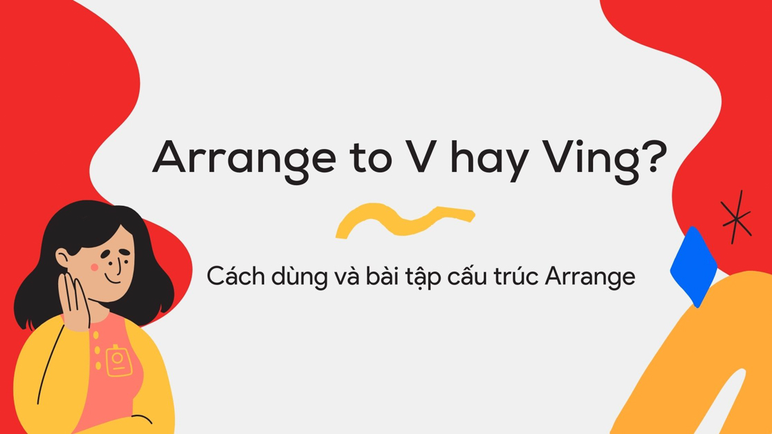 Arrange to V hay Ving? Cách dùng cấu trúc Hope chi tiết