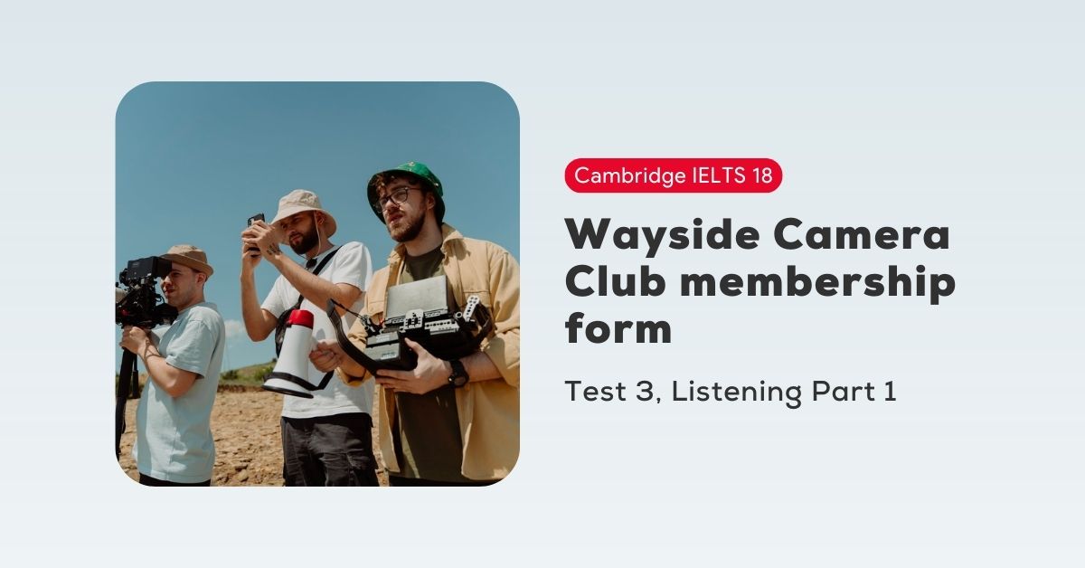 Giải Cam 18, Test 3, Listening Part 1: Wayside Camera Club membership form