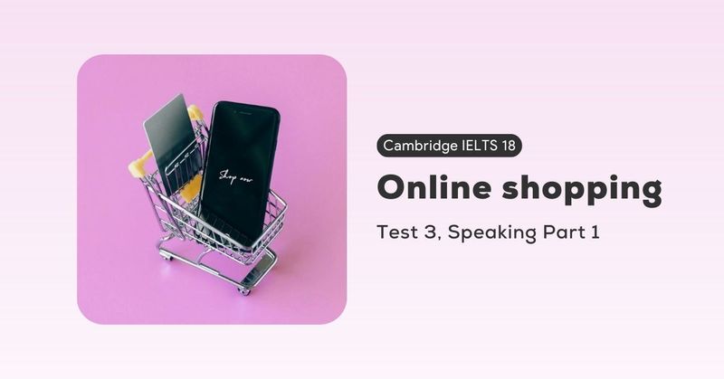 IELTS Speaking Topic Online shopping - Bài mẫu và từ vựng chi tiết
