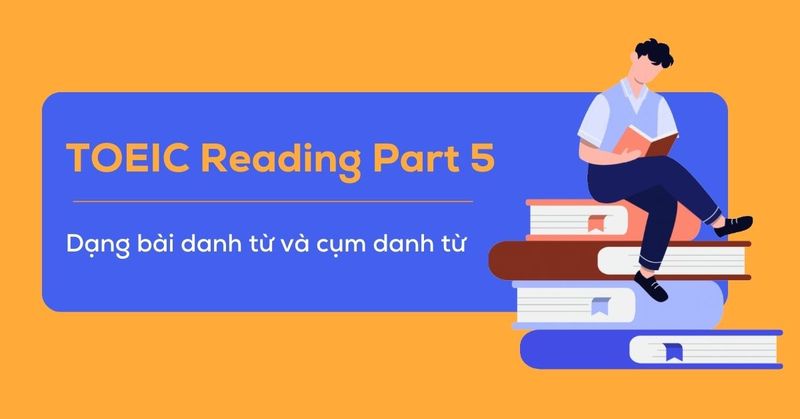 Chinh phục từ vựng part 6 TOEIC theo format đề thi mới 2023