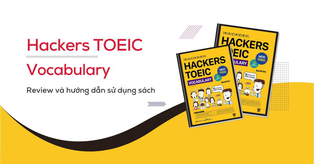 Hackers TOEIC Vocabulary - Review chi tiết & hướng dẫn sử dụng sách
