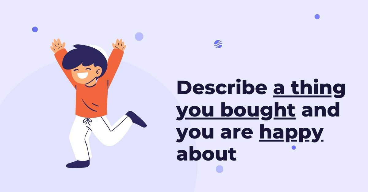Describe a thing you bought and you are happy about