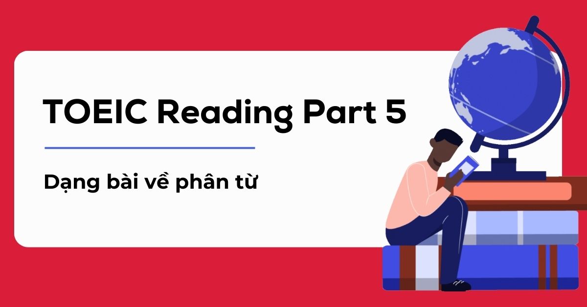 Dạng bài phân từ trong TOEIC Reading Part 5 - ZIM Academy