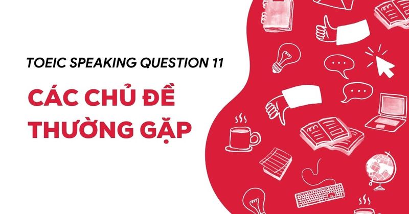Tổng hợp bài mẫu TOEIC Speaking Questions 11 - ZIM Academy