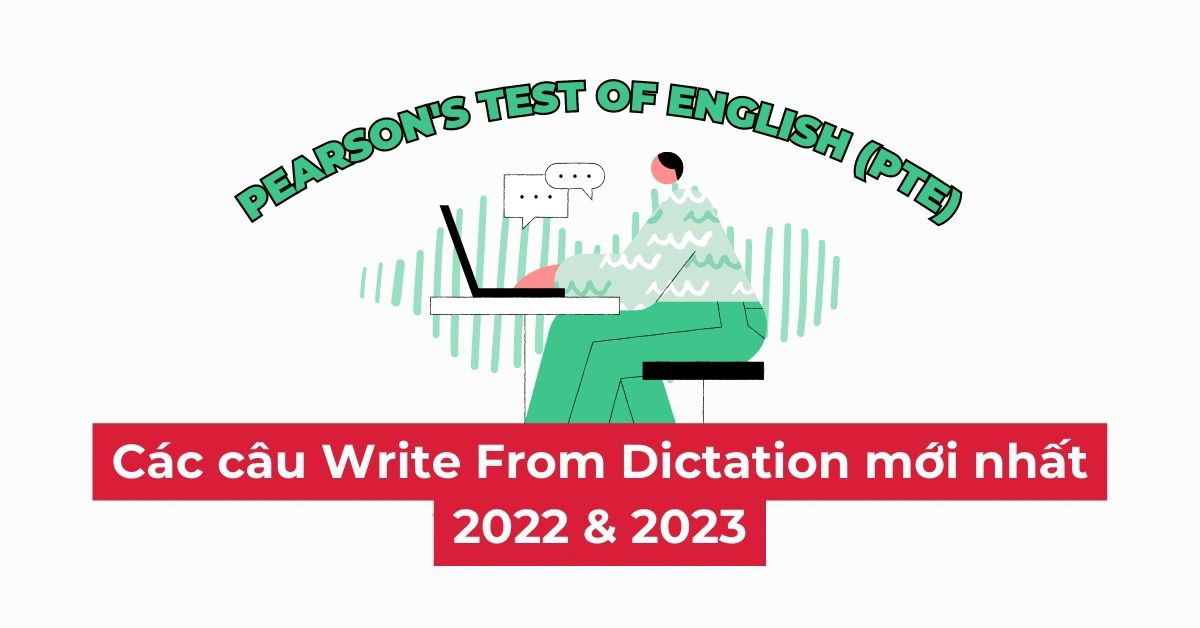 PTE Write From Dictation | 30 câu hỏi mới nhất năm 2022 và 2023