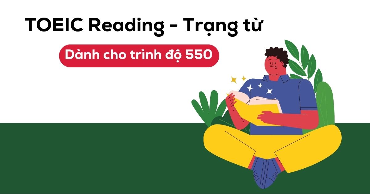 Dạng bài trạng từ trong Part 5 trình độ 550 - TOEIC Reading
