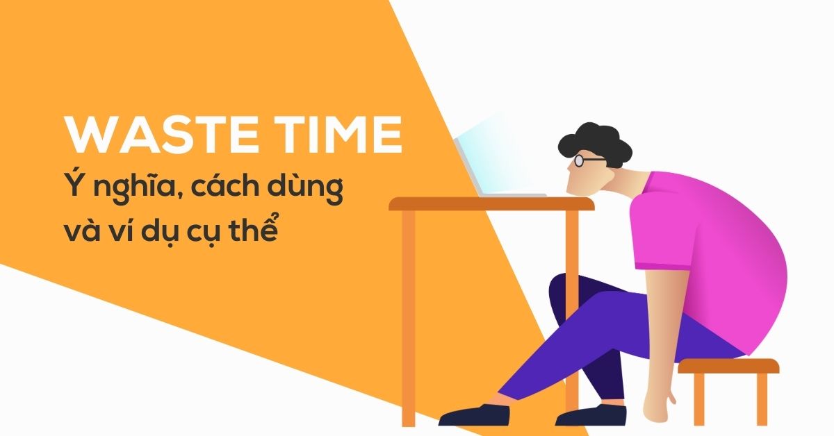 Cấu trúc waste time - Ý nghĩa & Cách dùng trong tiếng Anh
