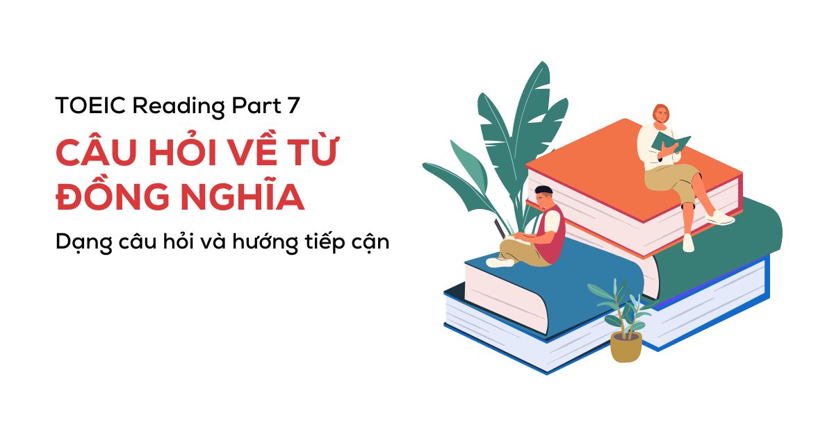 Dạng câu hỏi về từ đồng nghĩa trong TOEIC Reading Part 7