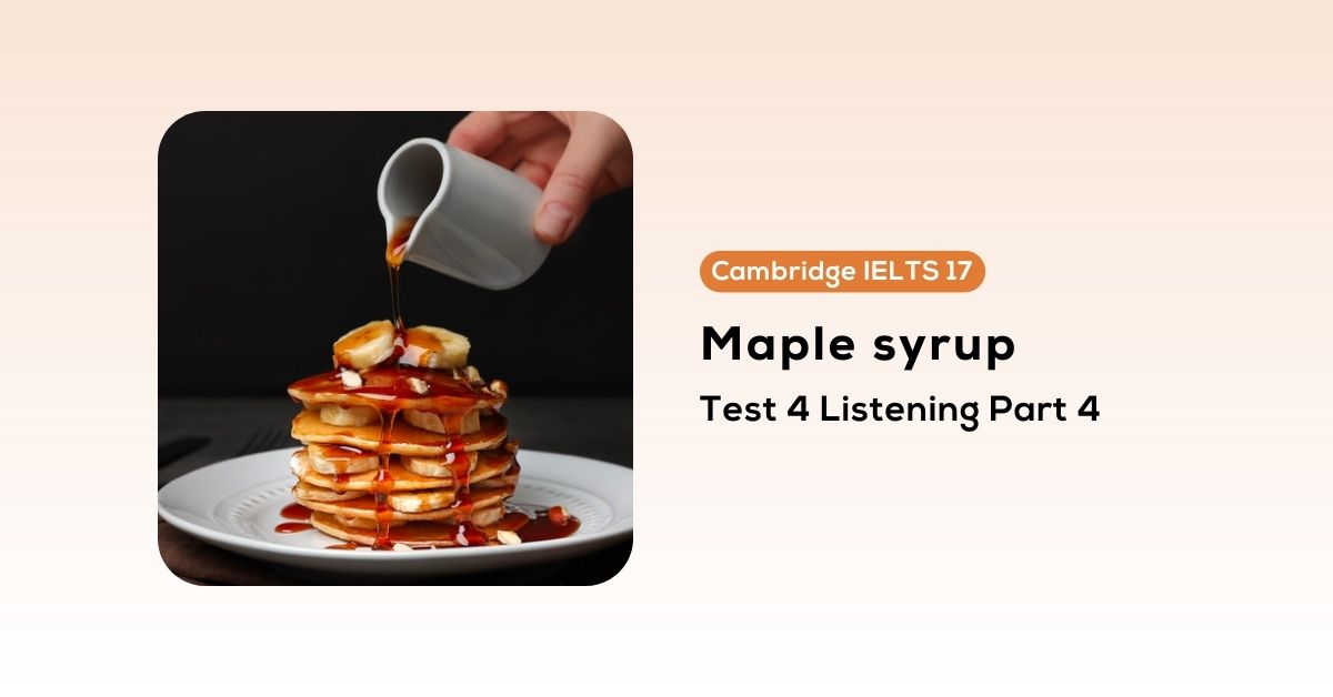 Giải Cam IELTS 17, Test 4, Listening Part 4: Maple syrup