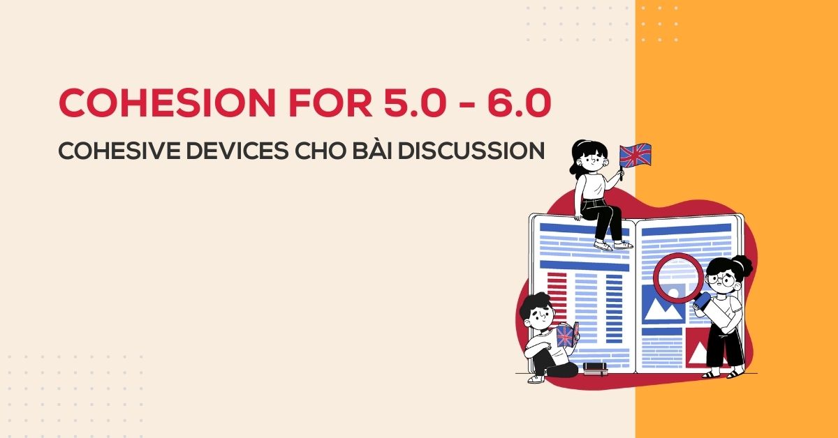 Cohesive devices cho dạng bài Discussion band 5.0 - 6.0