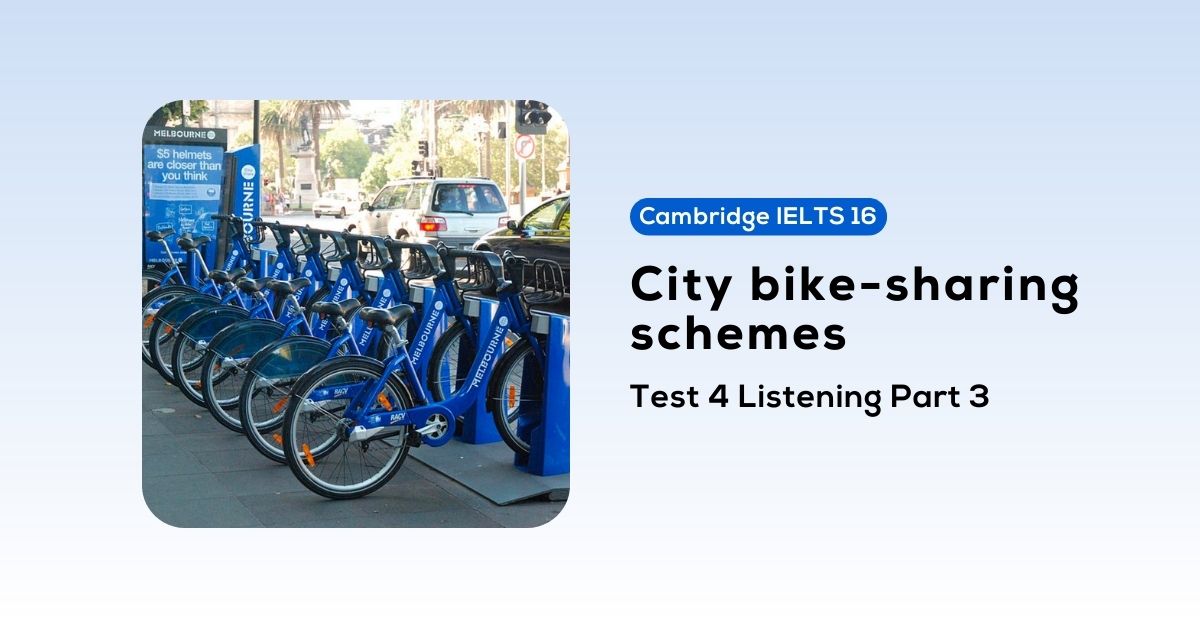 Giải Cam 16, Test 4, Listening Part 3: City bike-sharing schemes