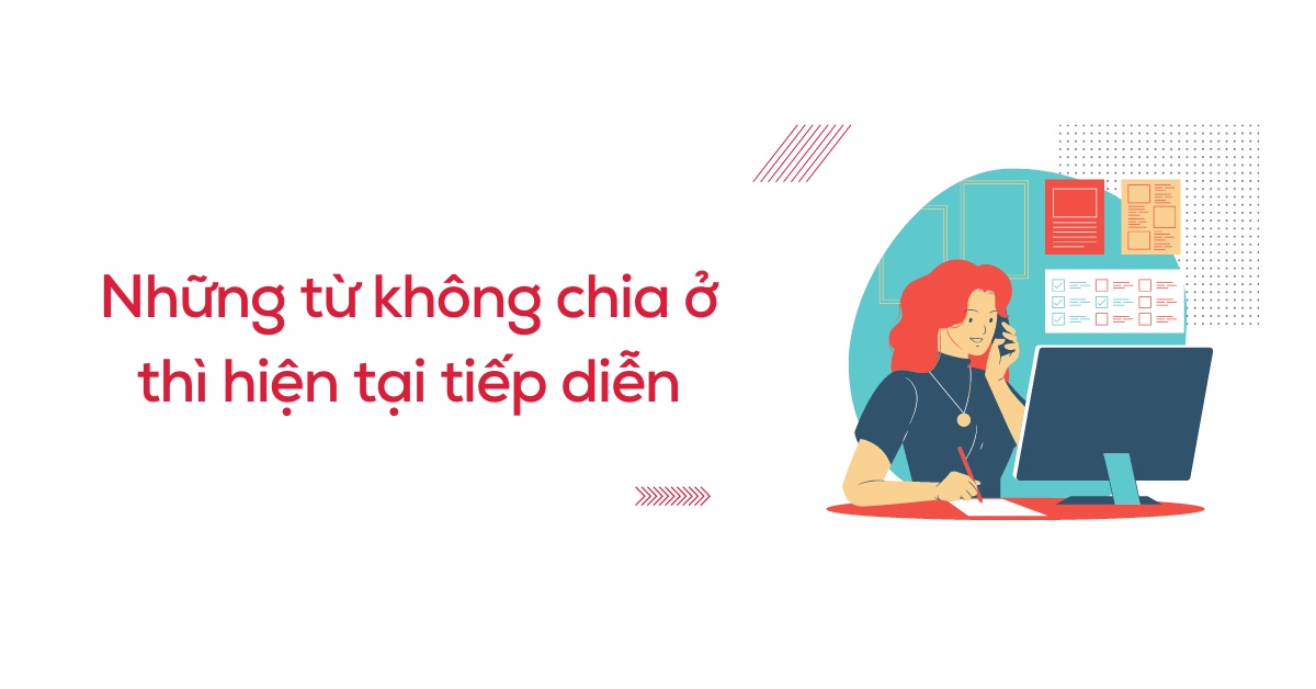 Những từ không chia ở thì hiện tại tiếp diễn - ZIM Academy