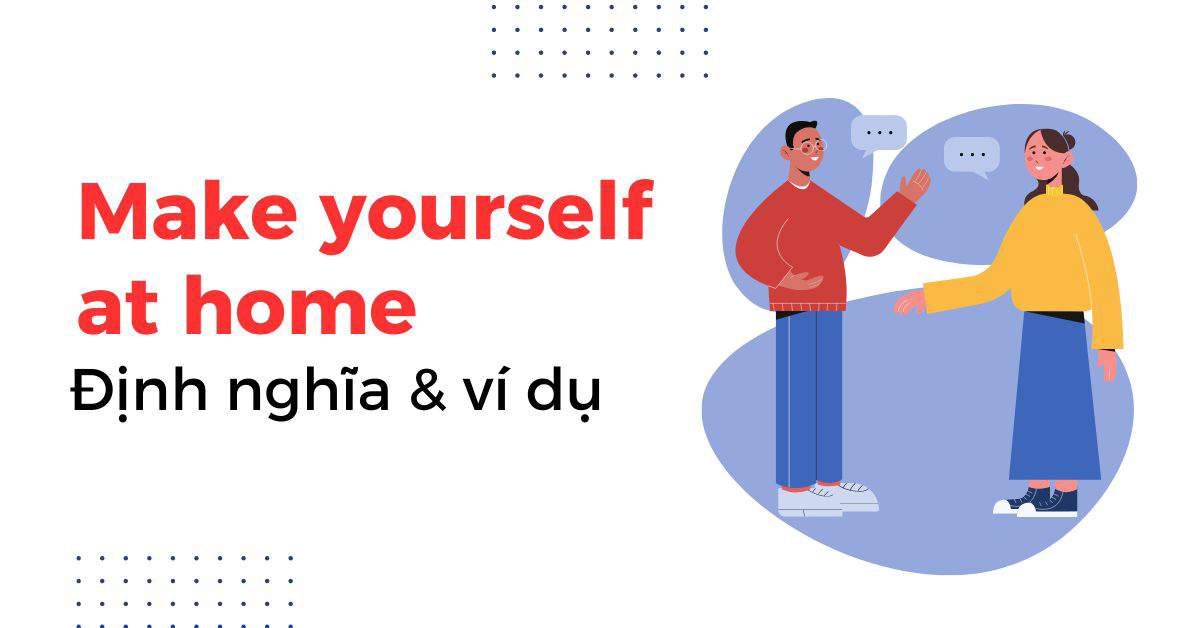 Make yourself at home: Định nghĩa, cách dùng & bài tập vận dụng