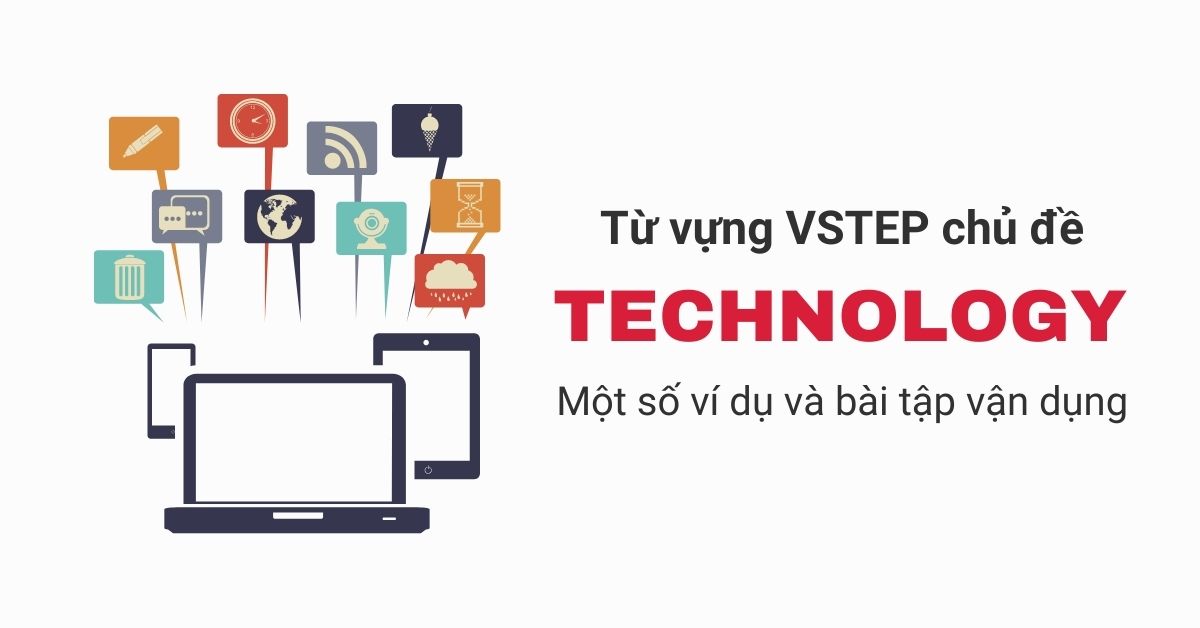 Từ vựng VSTEP chủ đề Technology kèm ví dụ và bài tập vận dụng