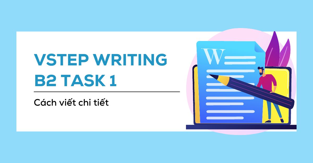 Cách viết VSTEP Writing B2 Task 1 - Hướng dẫn chi tiết