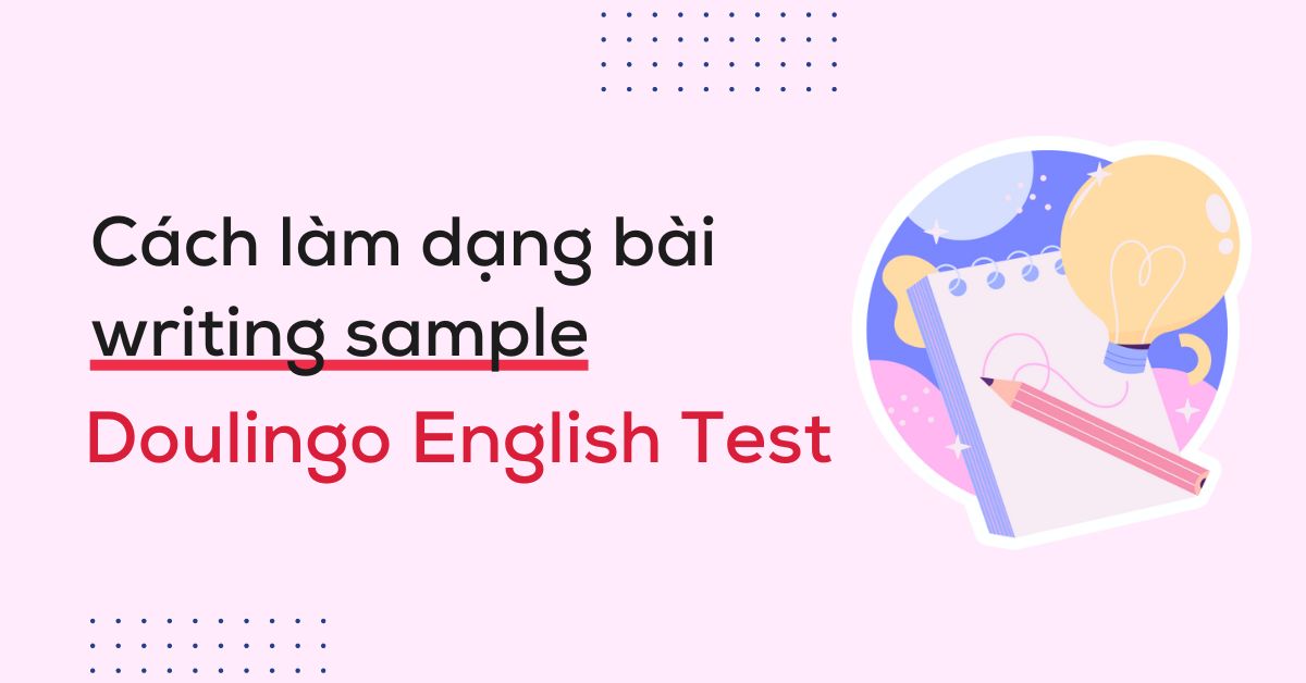 Cách làm dạng bài writing sample trong Doulingo English Test