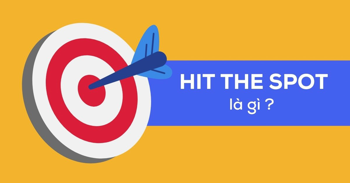 Hit the spot là gì? Nguồn gốc và cách dùng Hit the spot
