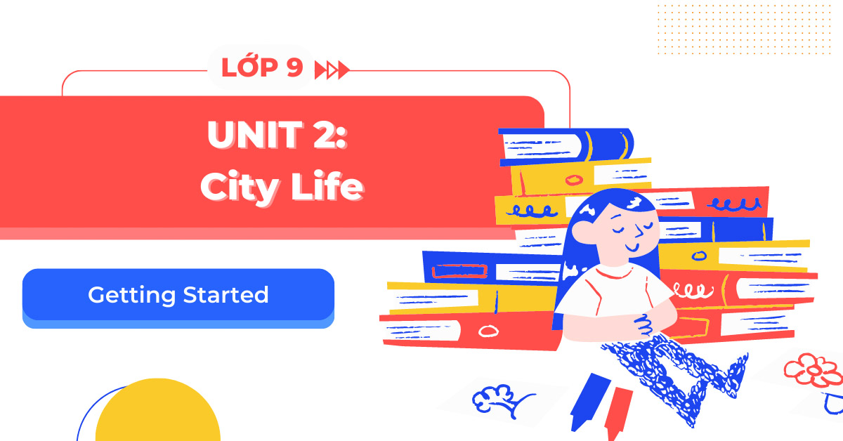 Giải tiếng Anh lớp 9 Unit 2: Getting Started - Sách mới