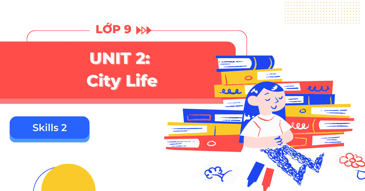 Giải tiếng Anh lớp 9 Unit 2: Skills 2 - Sách mới