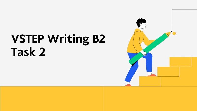 Cách viết VSTEP Writing B1 Task 2 đầy đủ cho từng dạng bài