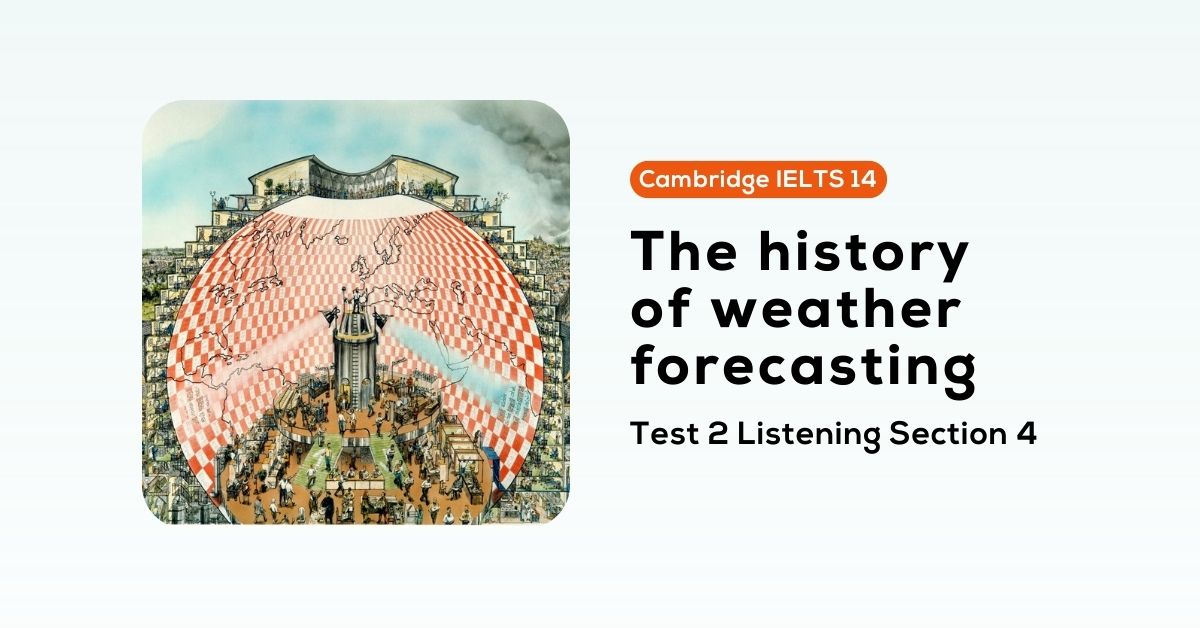 Giải Cam 14, Test 2, Listening Section 4: The history of weather ...