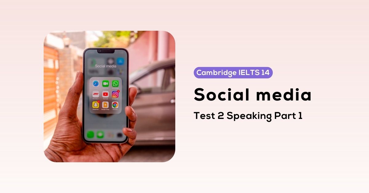 Giải Cam 14, Test 2, Speaking Part 1: Social media
