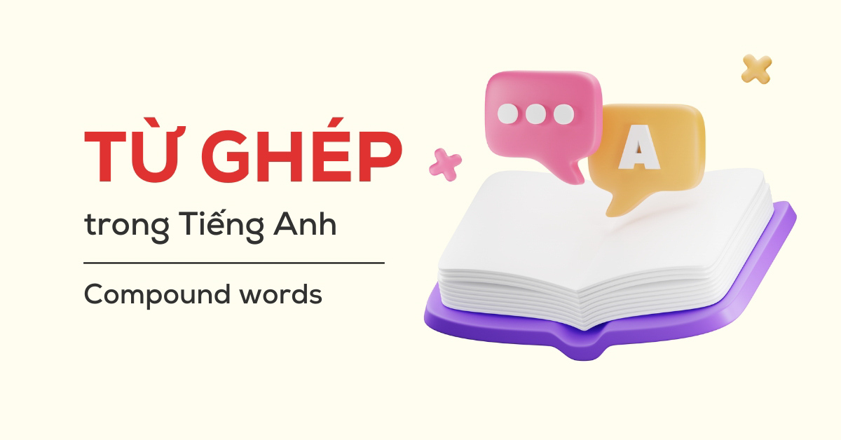 Từ ghép trong tiếng Anh (compound words): Phân loại & bài tập