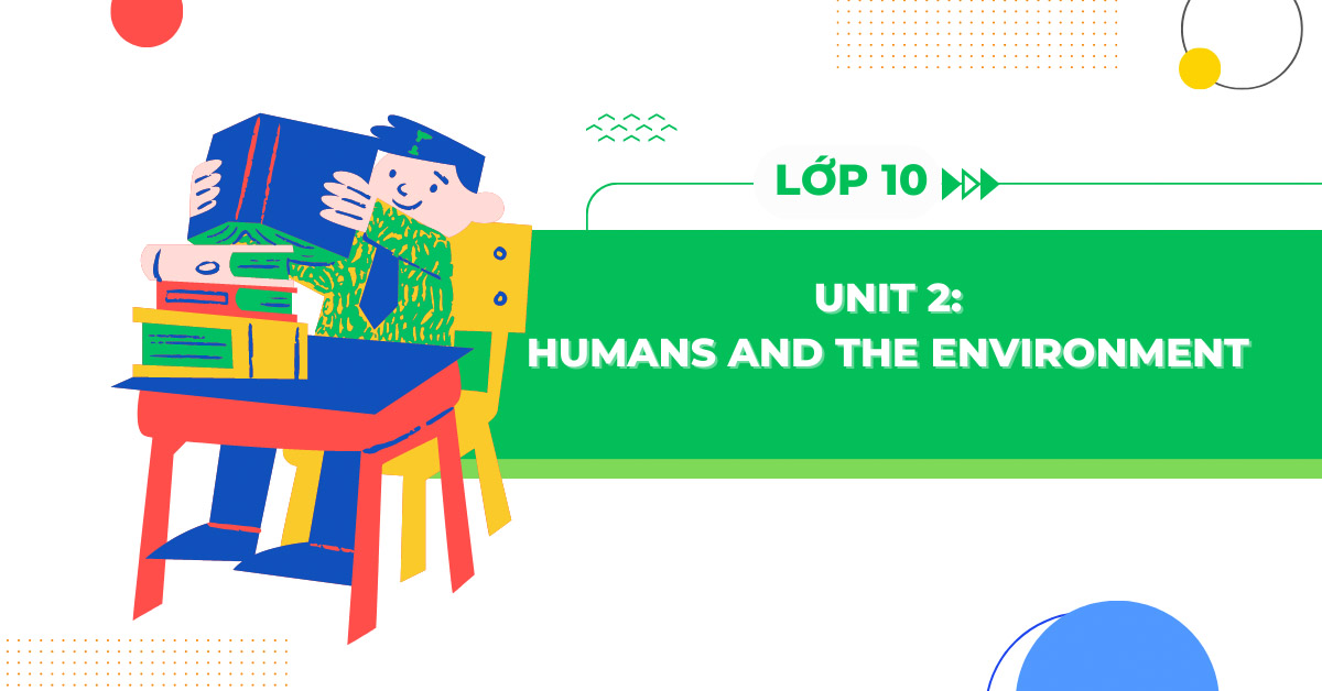 Tiếng Anh lớp 10 Unit 2: Humans and the environment - Global Success