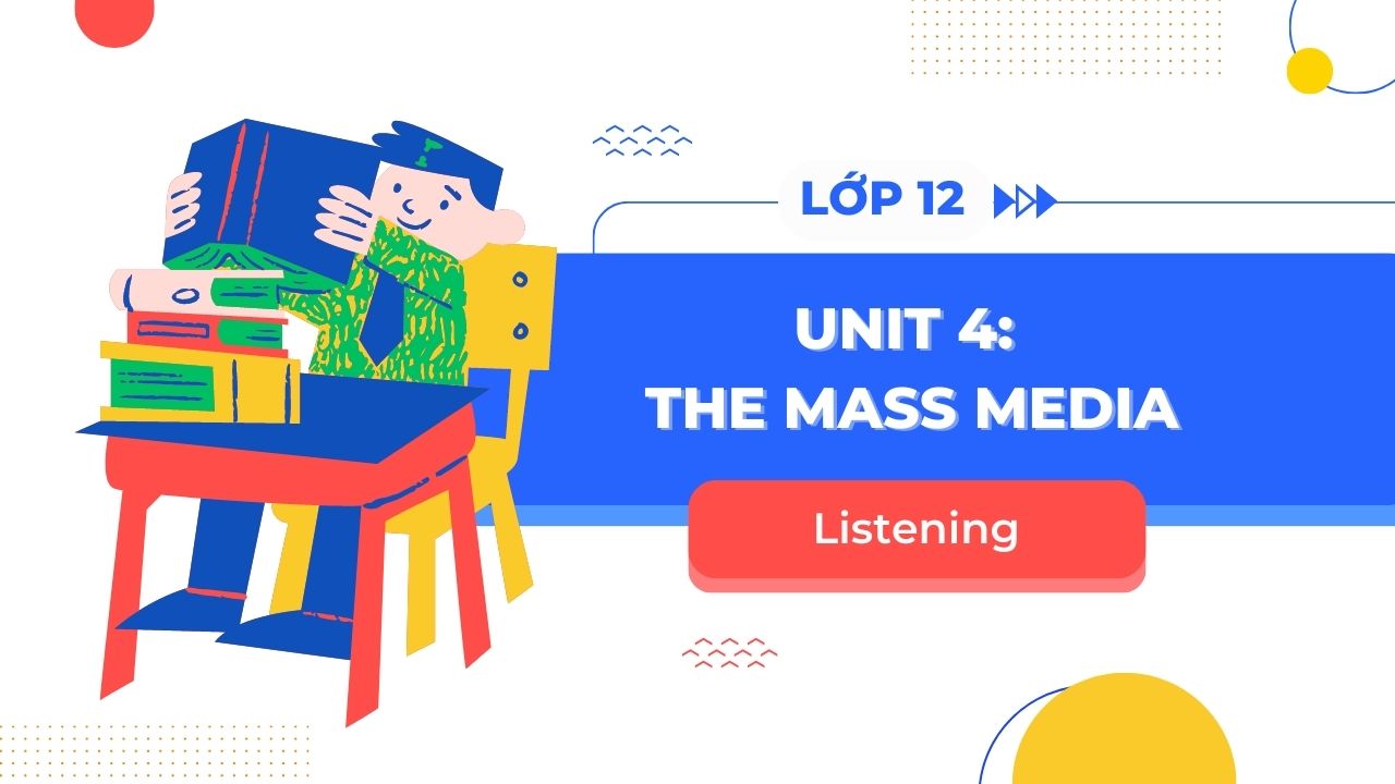 Tiếng Anh lớp 12 Unit 4: Listening - Sách mới - ZIM Academy