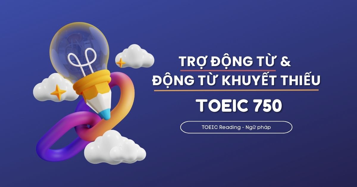 Trợ động từ & Động từ khuyết thiếu trong TOEIC Reading 750
