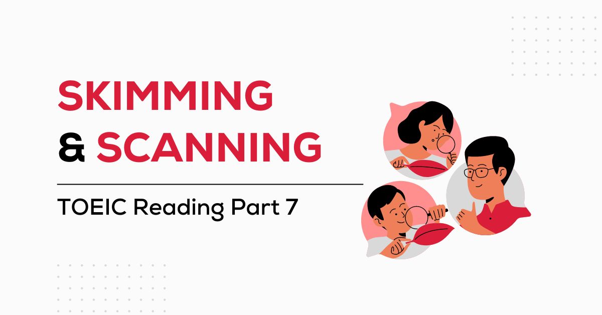 Kỹ năng Skimming & Scanning trong TOEIC Reading part 7