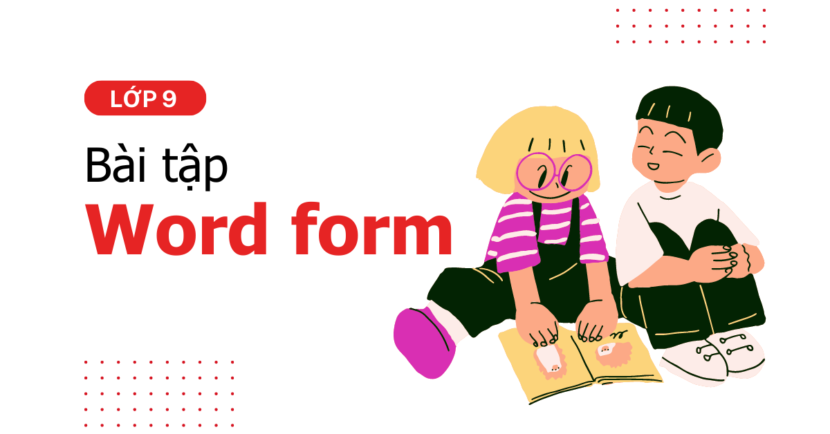 Tất cả Word form lớp 9 theo từng unit & bài tập có đáp án