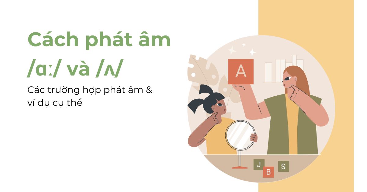 Cách phát âm /ɑː/ và /ʌ/ - Phân biệt & Ví dụ minh hoạ
