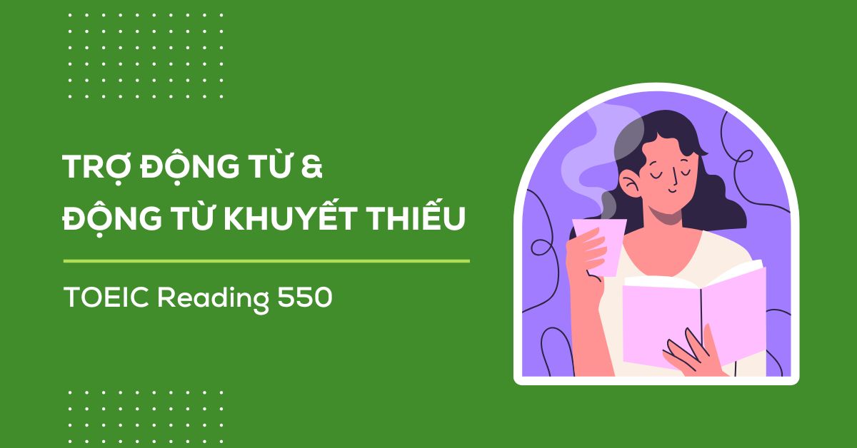 Trợ động từ & Động từ khuyết thiếu trong TOEIC Reading 550