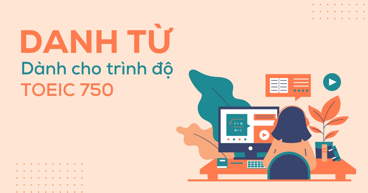 Ngữ pháp TOEIC Reading: Danh từ - Trình độ TOEIC 750