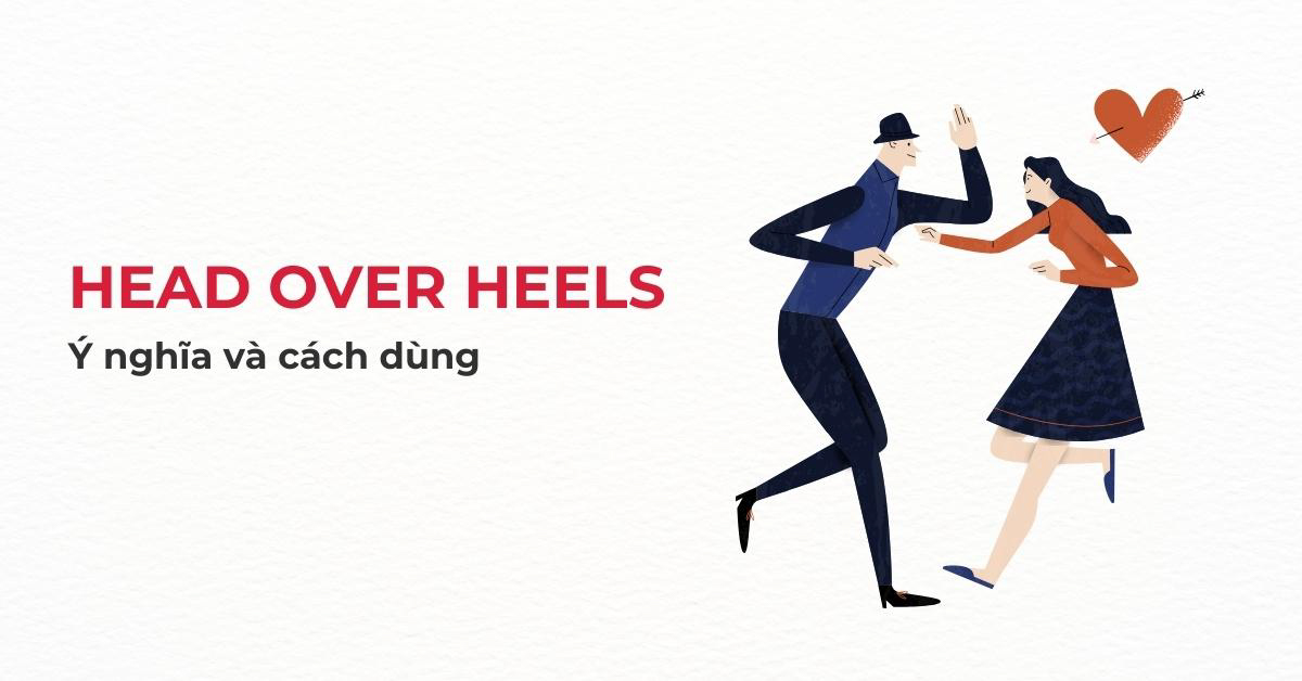 Head over heels là gì? Ý nghĩa & cách dùng trong tiếng Anh